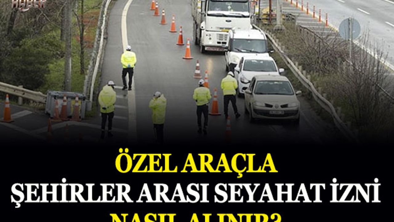 Özel araçla şehirler arası seyahat izni nasıl alınır? - Kamudanhaber ... Özel araçla şehirler arası seyahat izni nasıl alınır? - Kamudanhaber ...