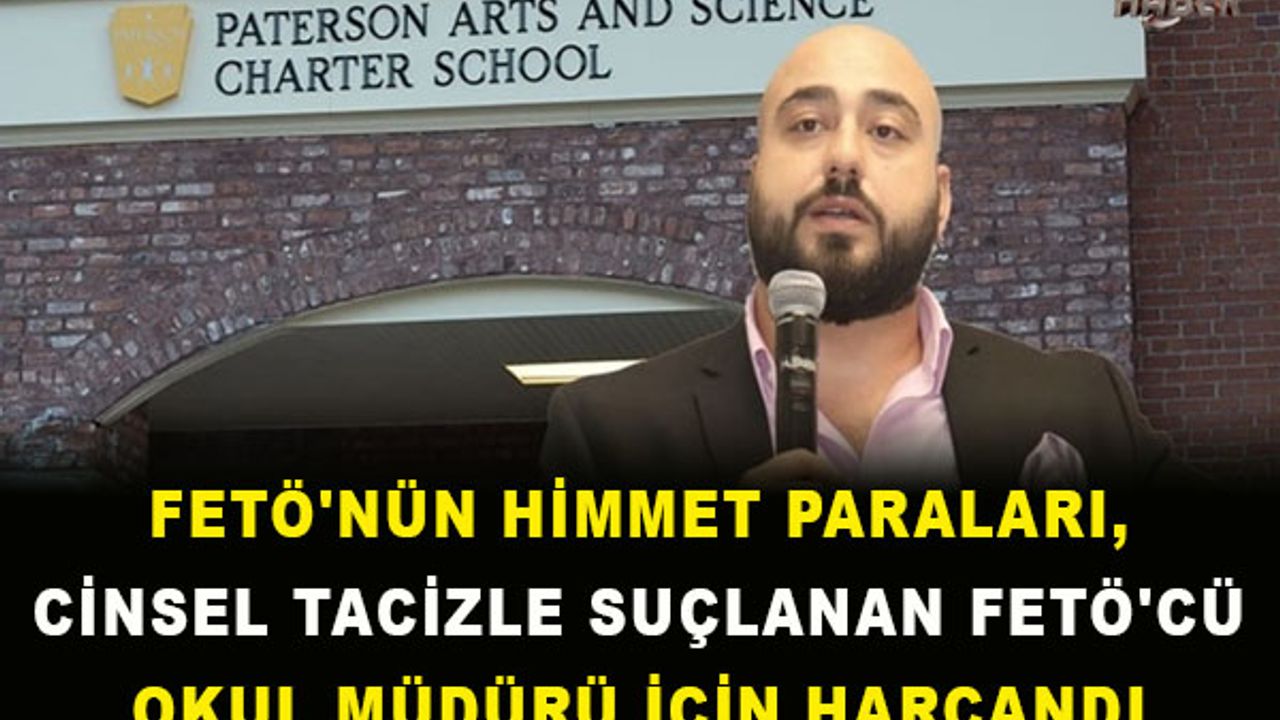 FETÖ'nün himmet paraları, tacizci okul müdürü için harcandı ... FETÖ'nün himmet paraları, tacizci okul müdürü için harcandı ...