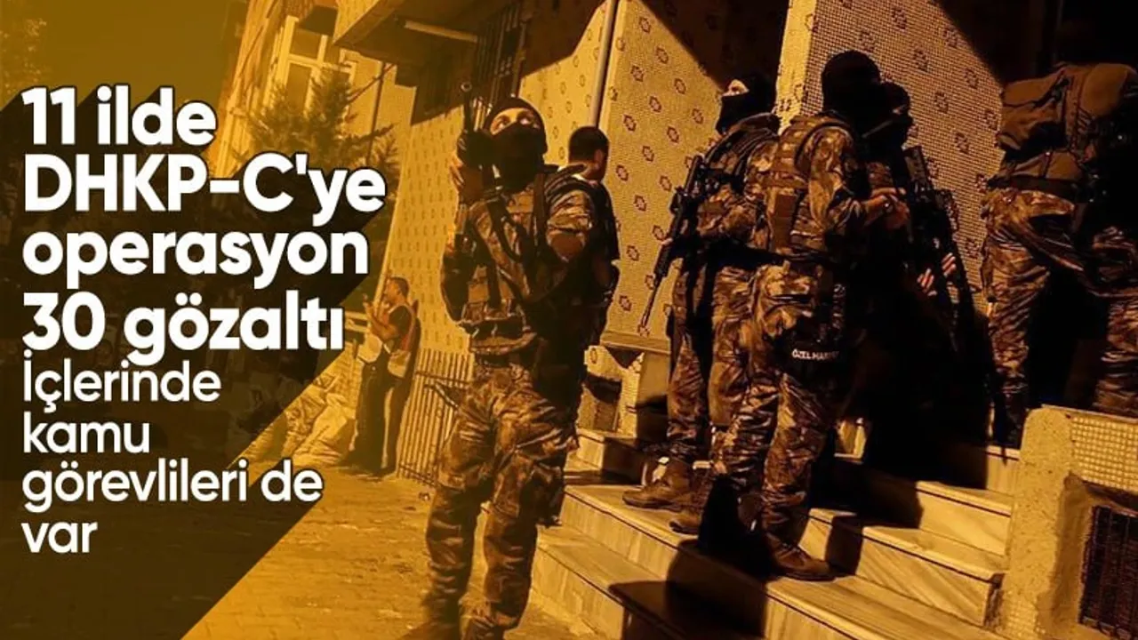 11 İlde DHKP-C Operasyonu: 30 Gözaltı, İçlerinde Kamu Görevlileri de ...
