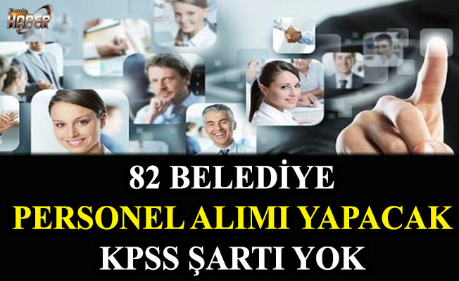 82 Belediye personel alımı yapacak. KPSS şartı yok - Kamudanhaber ... 82 Belediye personel alımı yapacak. KPSS şartı yok - Kamudanhaber ...