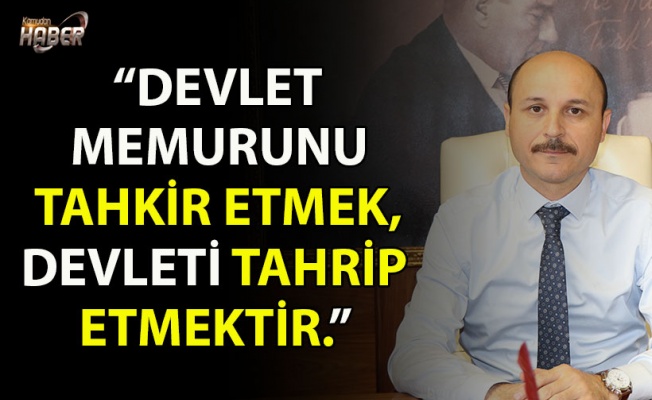 “DEVLET MEMURUNU TAHKİR ETMEK, DEVLETİ TAHRİP ETMEKTİR.” - Kamudanhaber ...