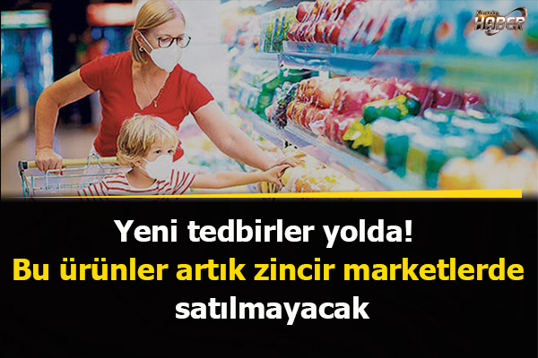 Yeni tedbirler yolda! Bu ürünler artık zincir marketlerde satılmayacak ... Yeni tedbirler yolda! Bu ürünler artık zincir marketlerde satılmayacak ...