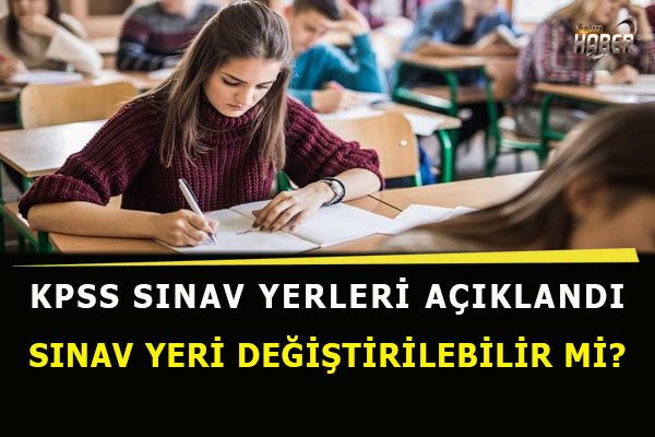 KPSS sınav yerleri açıklandı. Sınav yeri değiştirilebilir mi ... KPSS sınav yerleri açıklandı. Sınav yeri değiştirilebilir mi ...
