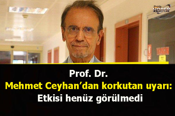 Prof. Dr. Mehmet Ceyhan’dan korkutan uyarı: Etkisi henüz görülmedi ... Prof. Dr. Mehmet Ceyhan’dan korkutan uyarı: Etkisi henüz görülmedi ...