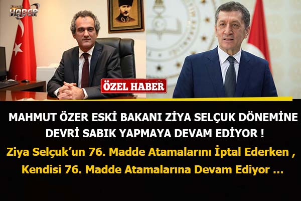 Mahmut Özer Eski Bakan Ziya Selçuk’un Yaptığı 76. Madde Atamalarını ...