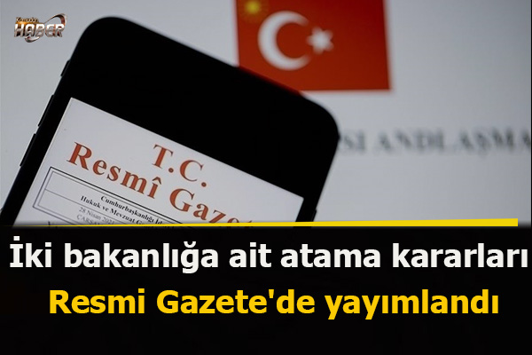 İki bakanlığa ait atama kararları Resmi Gazete'de yayımlandı ... İki bakanlığa ait atama kararları Resmi Gazete'de yayımlandı ...