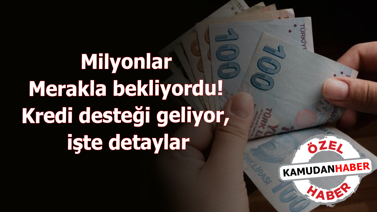 Milyonlar Merakla bekliyordu! Kredi desteği geliyor, işte detaylar ... Milyonlar Merakla bekliyordu! Kredi desteği geliyor, işte detaylar ...