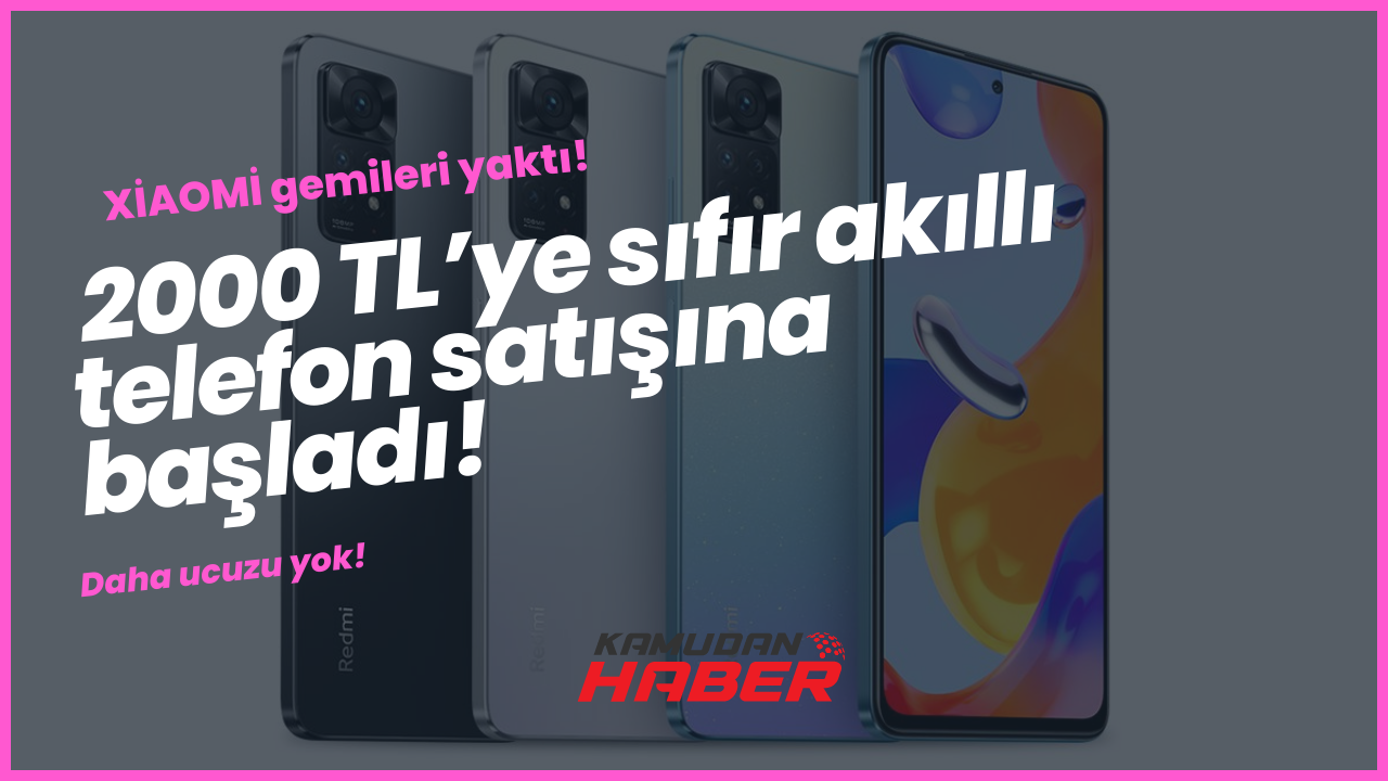 Xiaomi gemileri yaktı; 2000 TL’ye sıfır akıllı telefon satışına başladı. Daha ucuzu yok ...
